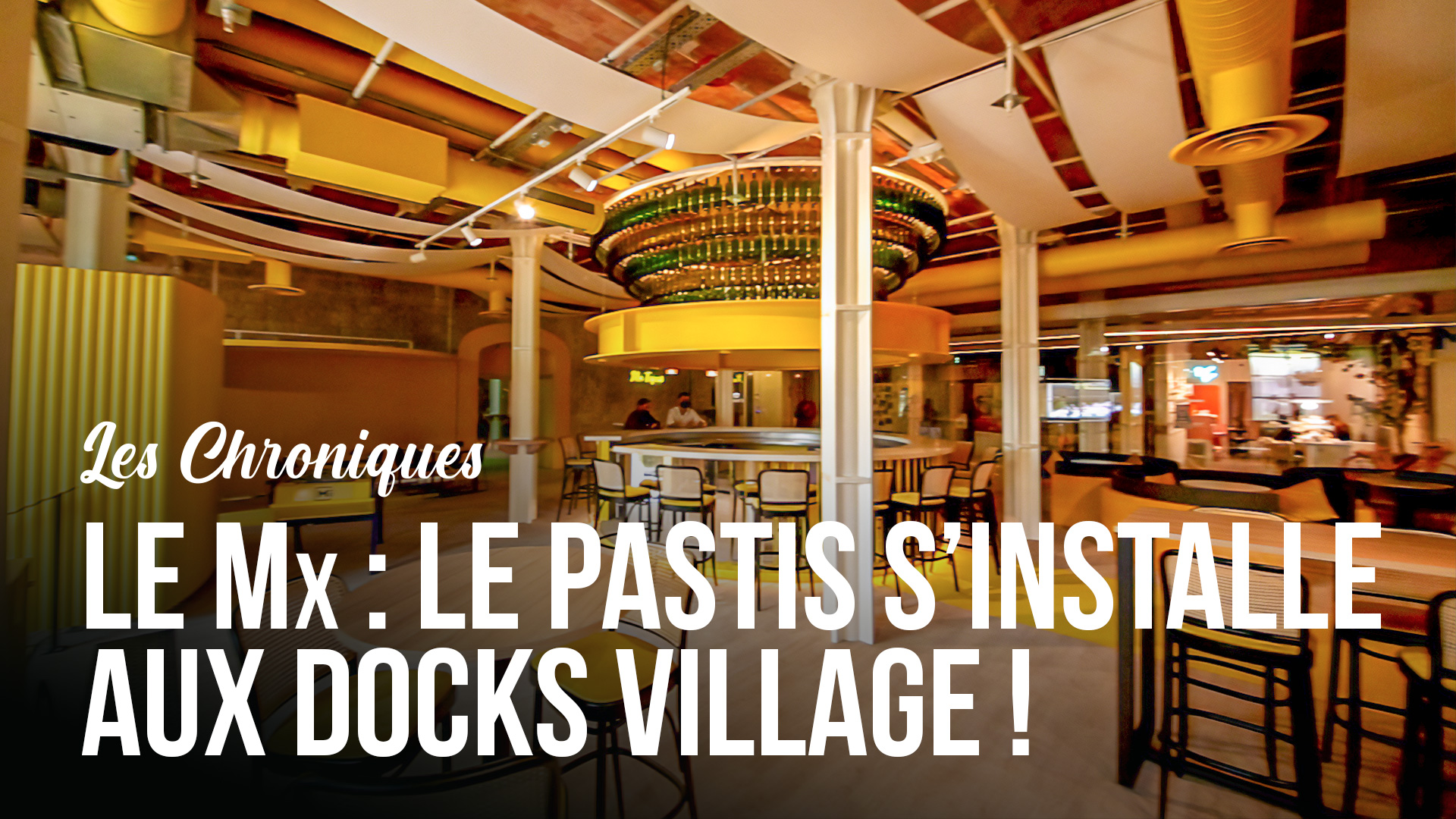 Le Mx : Le Pastis s’installe aux Docks Village - Tarpin bien