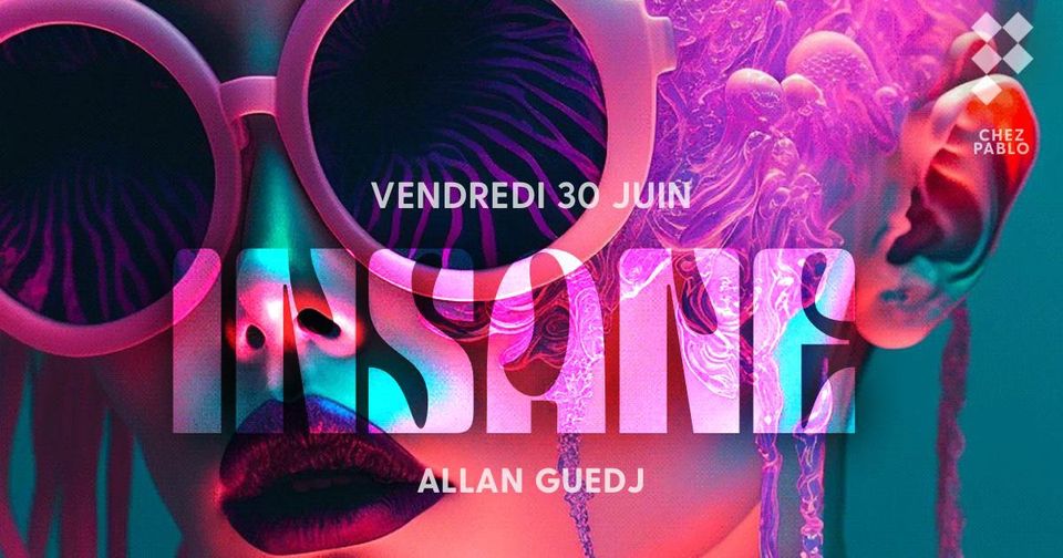 Chez Pablo / « INSANE » X Allan Guedj / Vendredi 30 juin - Tarpin bien
